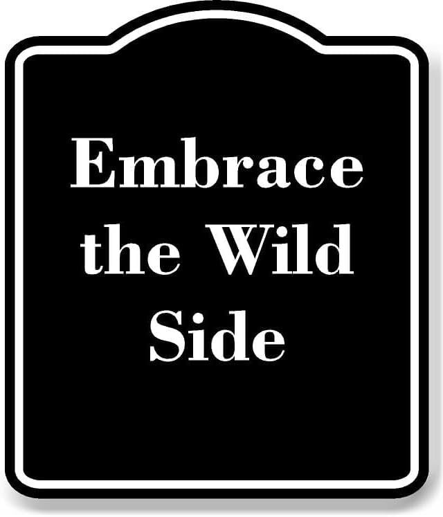 Embrace the Wild Side BLACK Aluminum Composite Sign Aluminum Composite ...