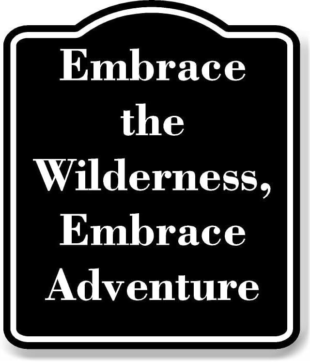 Embrace the Wilderness Embrace Adventure BLACK Aluminum Composite Sign ...