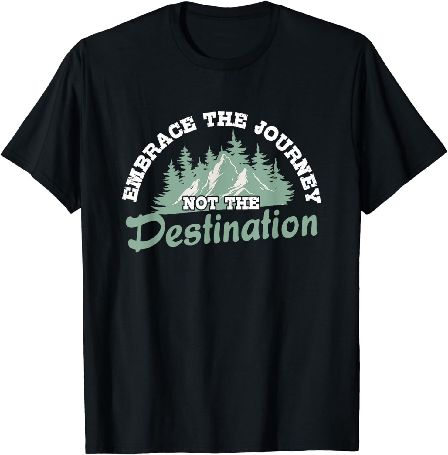 Embrace the journey, not the destination! Camping T-Shirt - Walmart.com