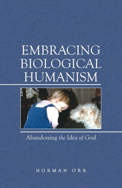 Embracing Biological Humanism : Abandoning the Idea of God - Walmart.com
