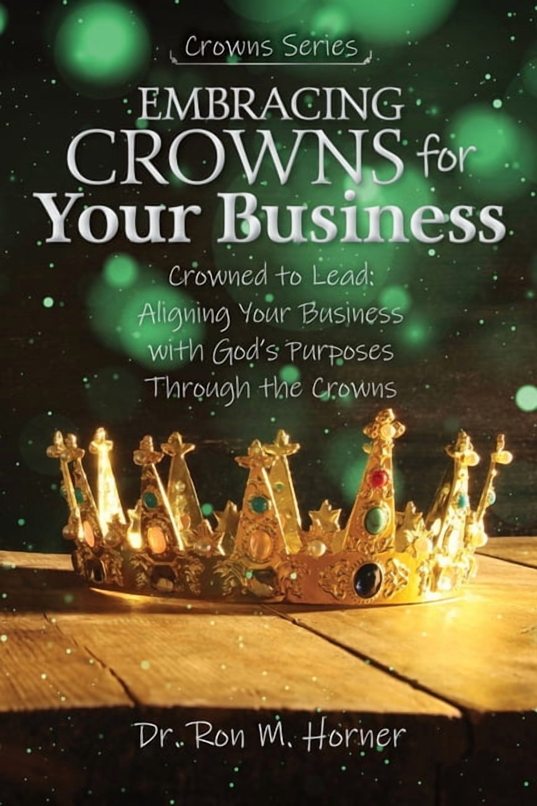 Embracing Crowns for Your Business: Aligning Your Business with God's ...