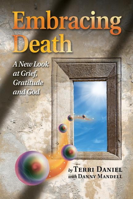 Embracing Death: A New Look at Grief, Gratitude and God, (Paperback ...