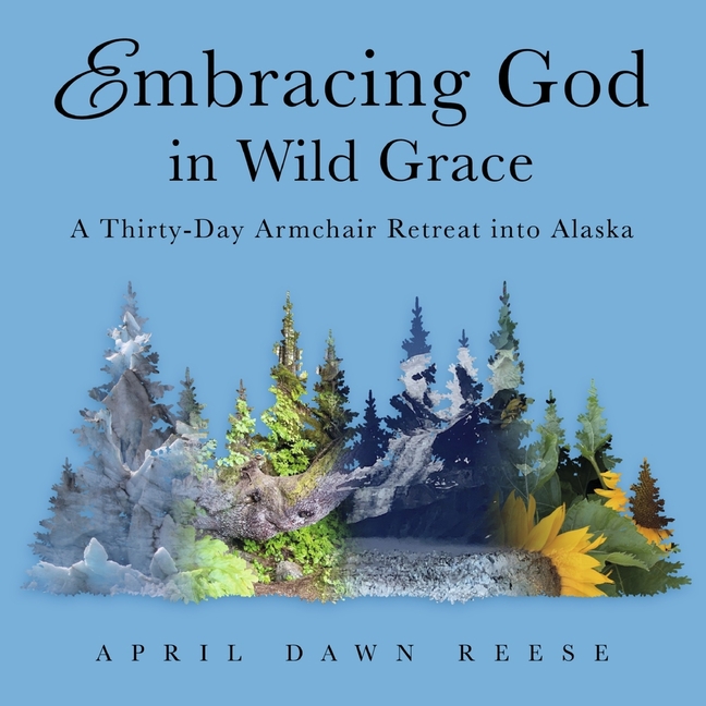 Embracing God: Embracing God in Wild Grace : A Thirty-Day Armchair ...