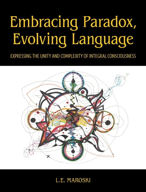 Embracing Paradox, Evolving Language: Expressing the Unity and ...