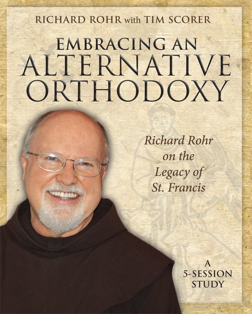 Embracing an Alternative Orthodoxy: Richard Rohr on the Legacy of St ...