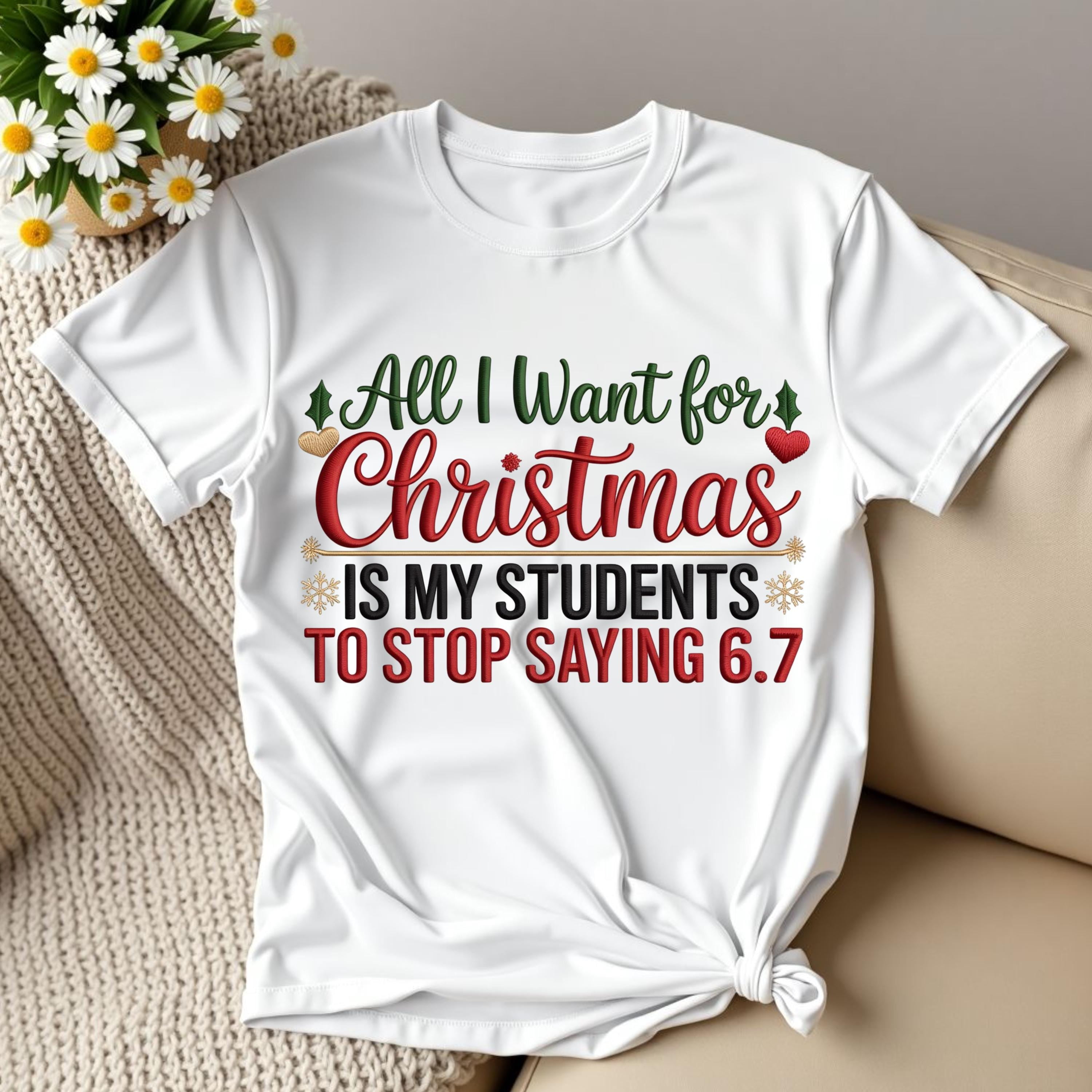 Embroidered All I Want for Christmas Is My Students to Stop Saying 6 7 ...