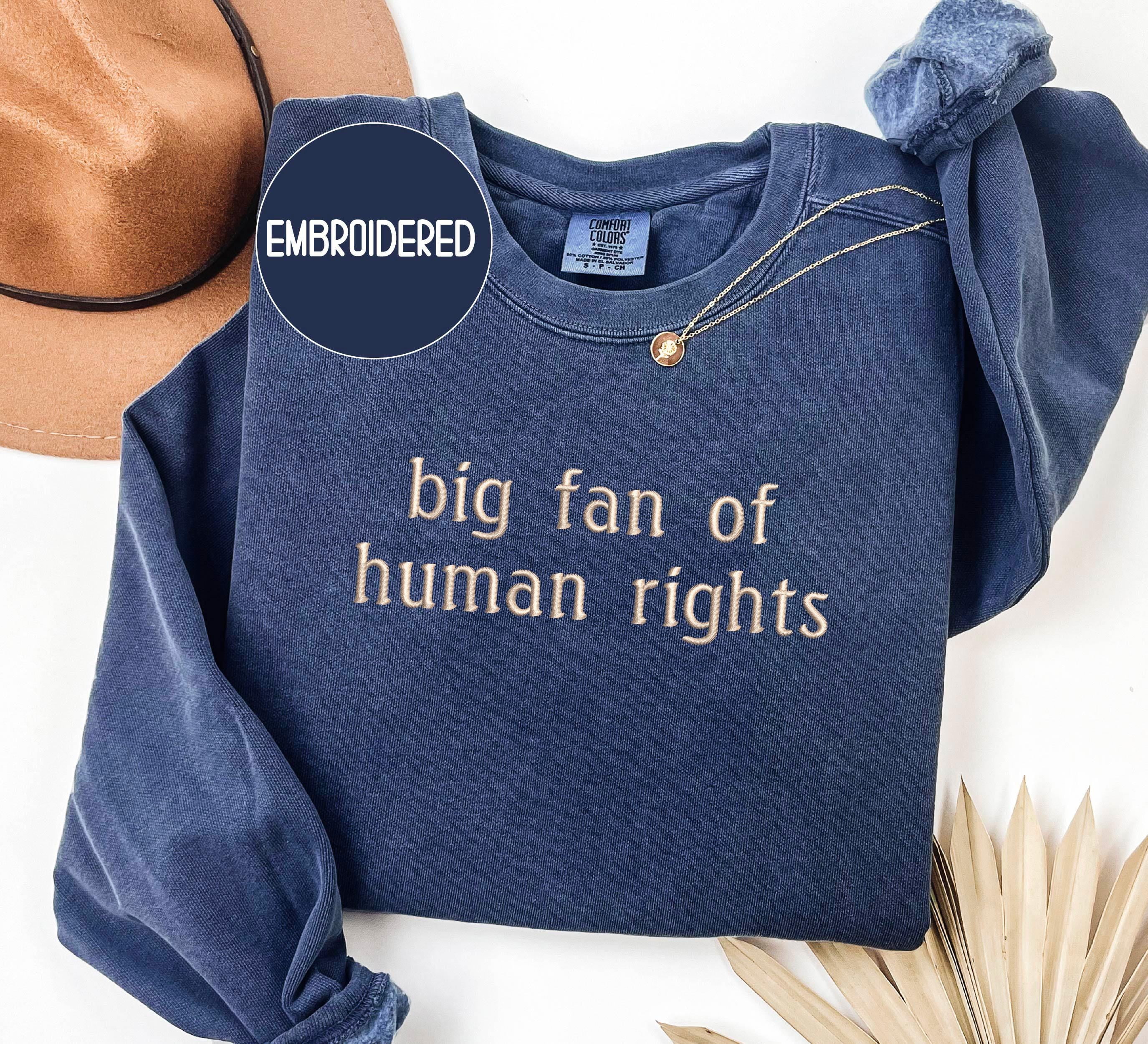 Embroidered Big Fan Of Human Rights Sweatshirt, Social Justice , Social ...