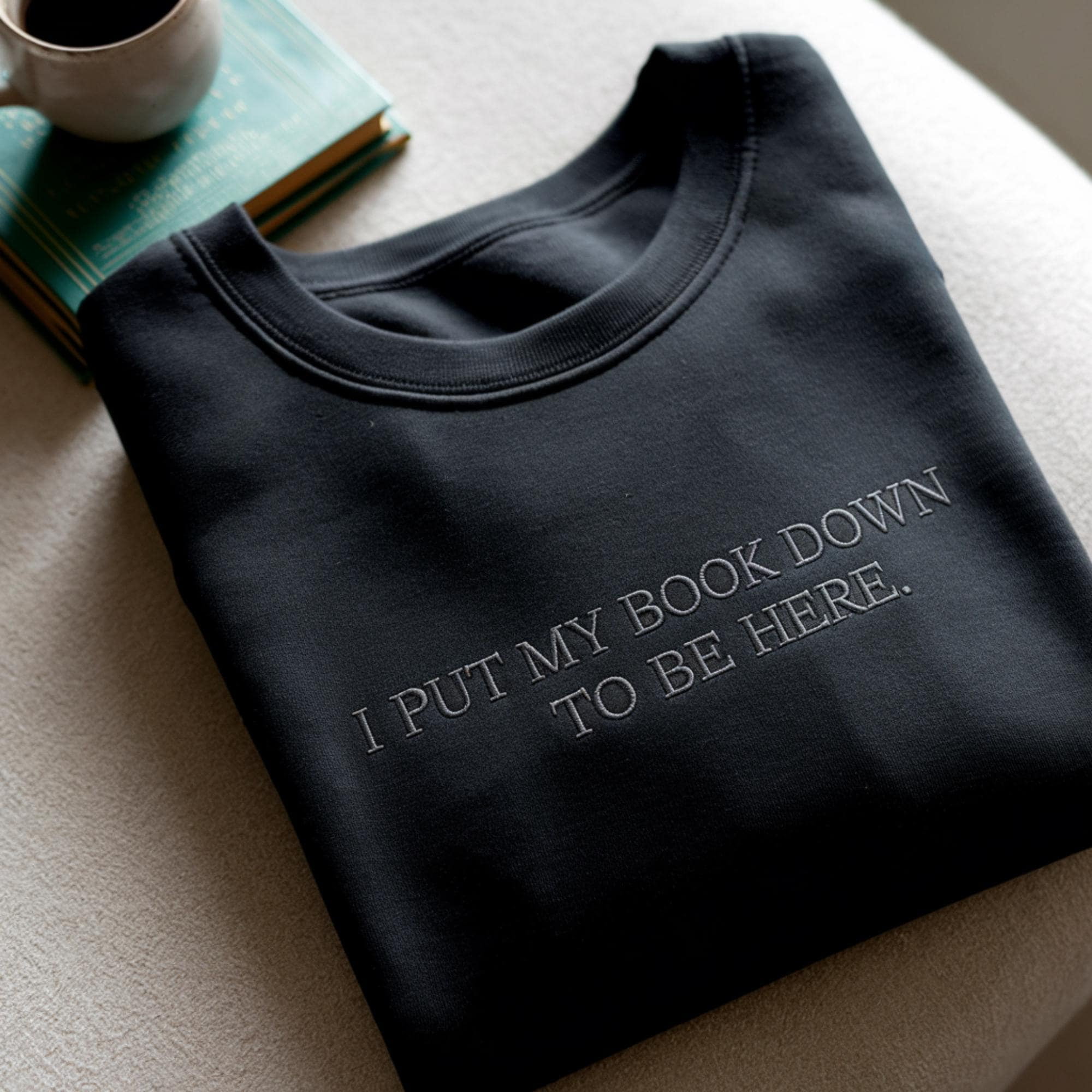 Embroidered Bookish Sweatshirt, "I Put My Book Down To Be Here ...
