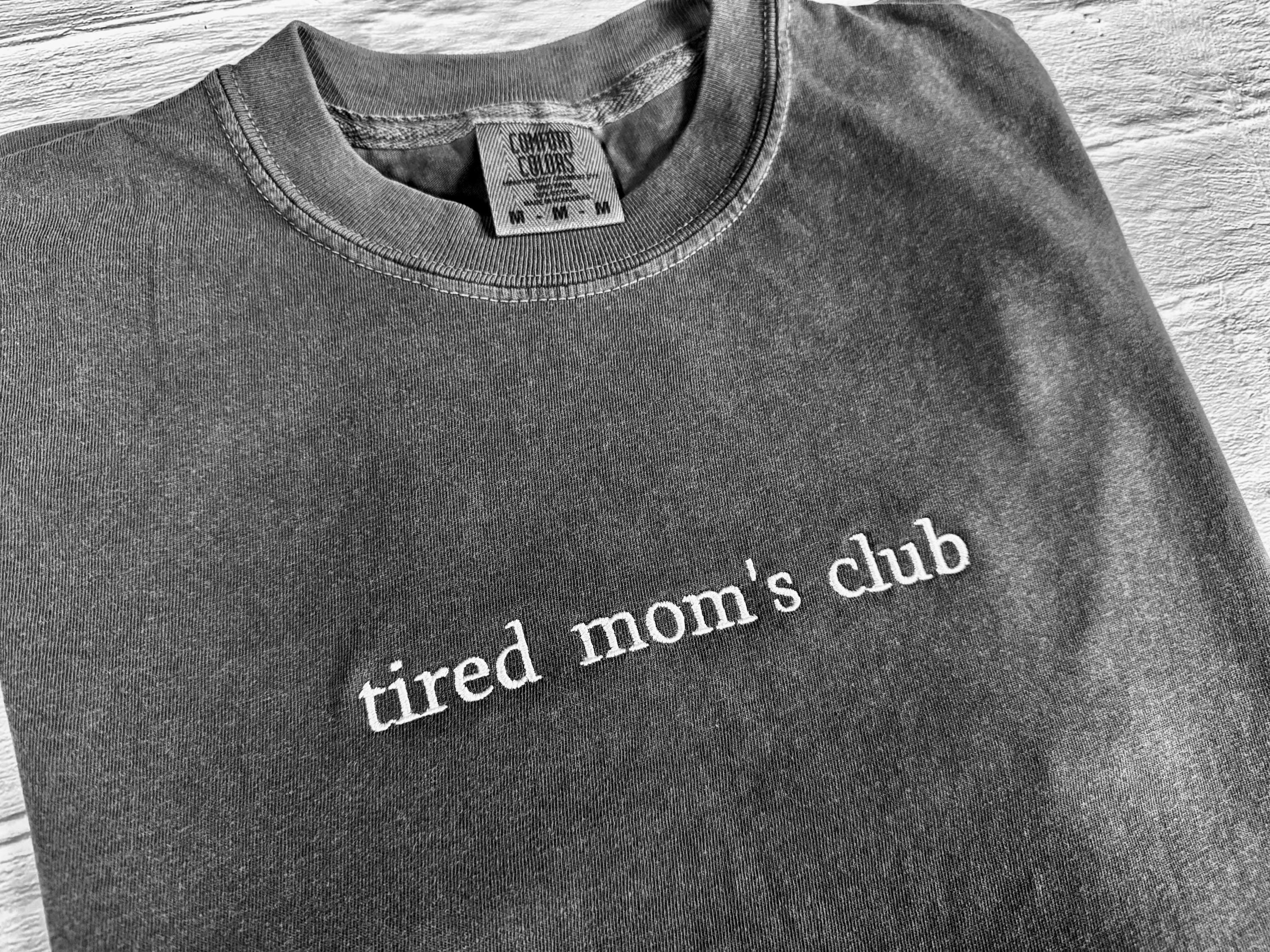 Embroidered Comfort Colors T-Shirt- Tired mom's club- Choose your ...