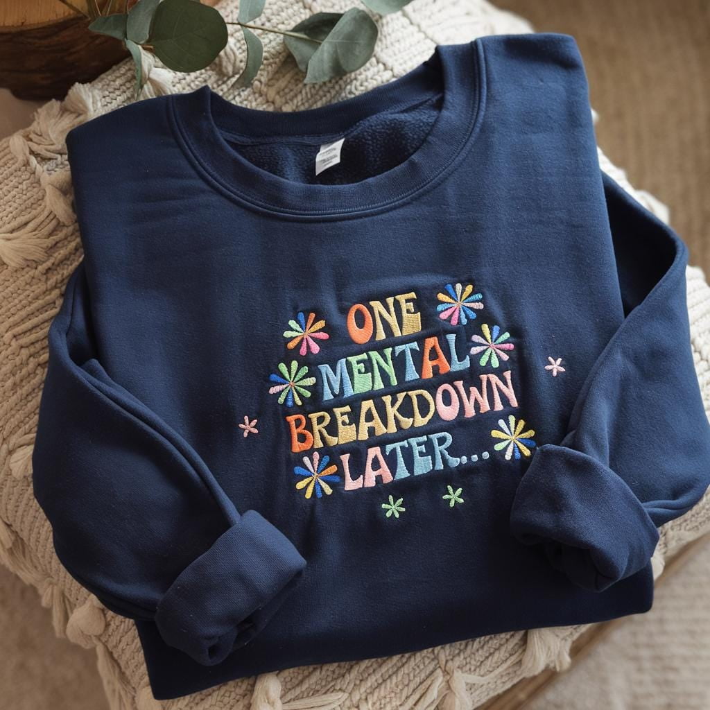 Embroidered Crewneck Sweatshirt: One Mental Breakdown Later, Mental Health Matters - Walmart.com
