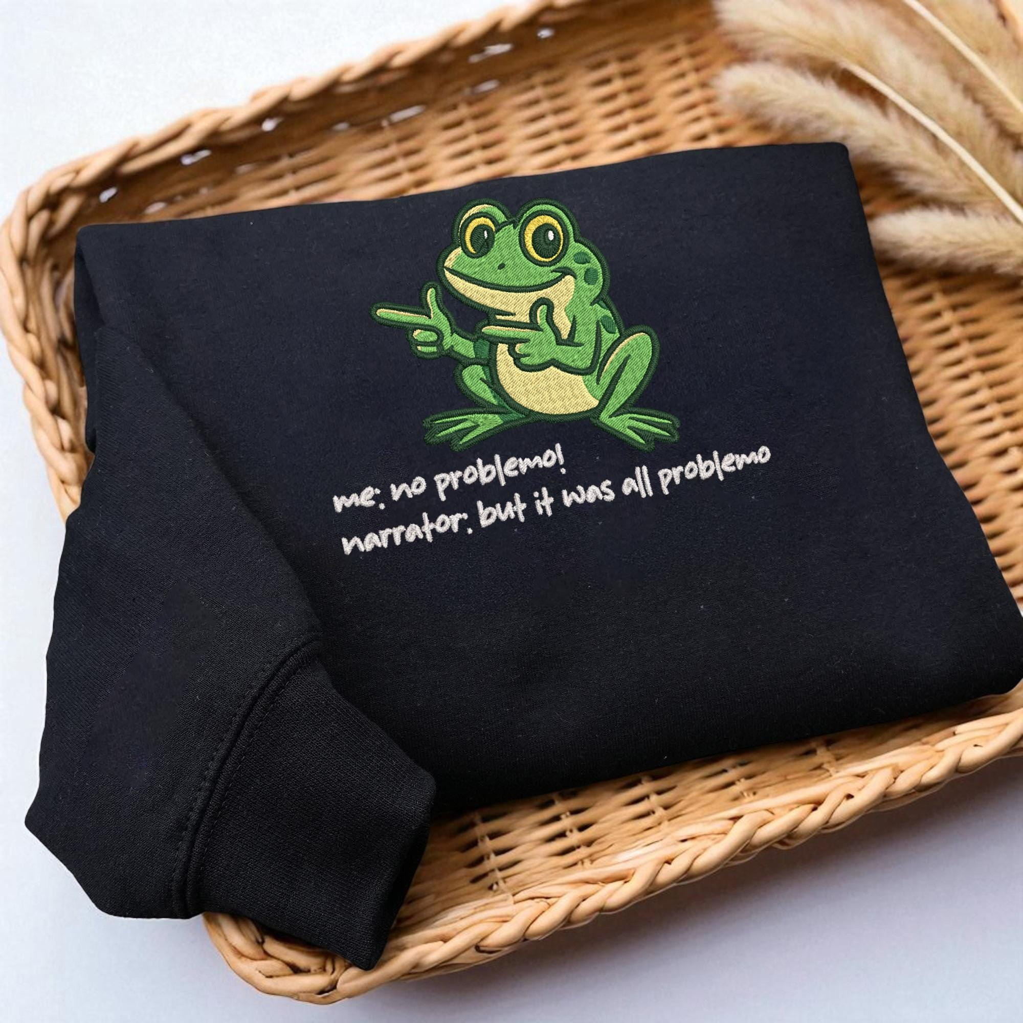 Embroidered Frog Me No Problemo Narrator: But It Was All Problemo Shirt ...
