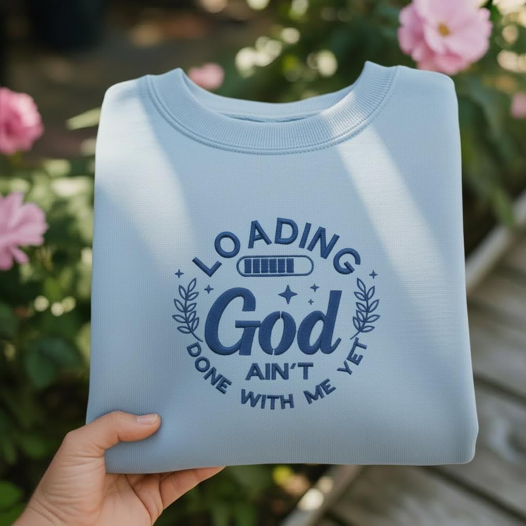 Embroidered God Aint Done With Me Yet Sweatshirt, Loading Bar Christian ...