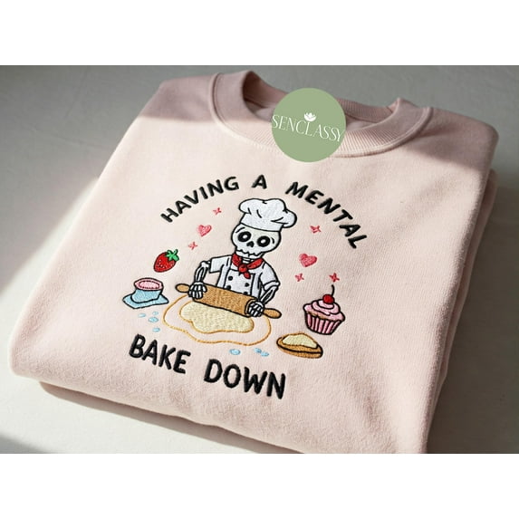 Embroidered Having A Mental Bake Down Sweatshirt, Funny Shirt For Mom ...