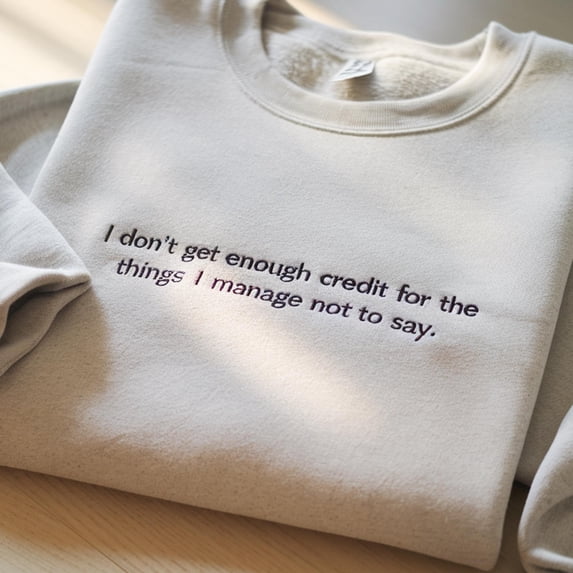 Embroidered I don't get enough credit for the things I manage not to ...
