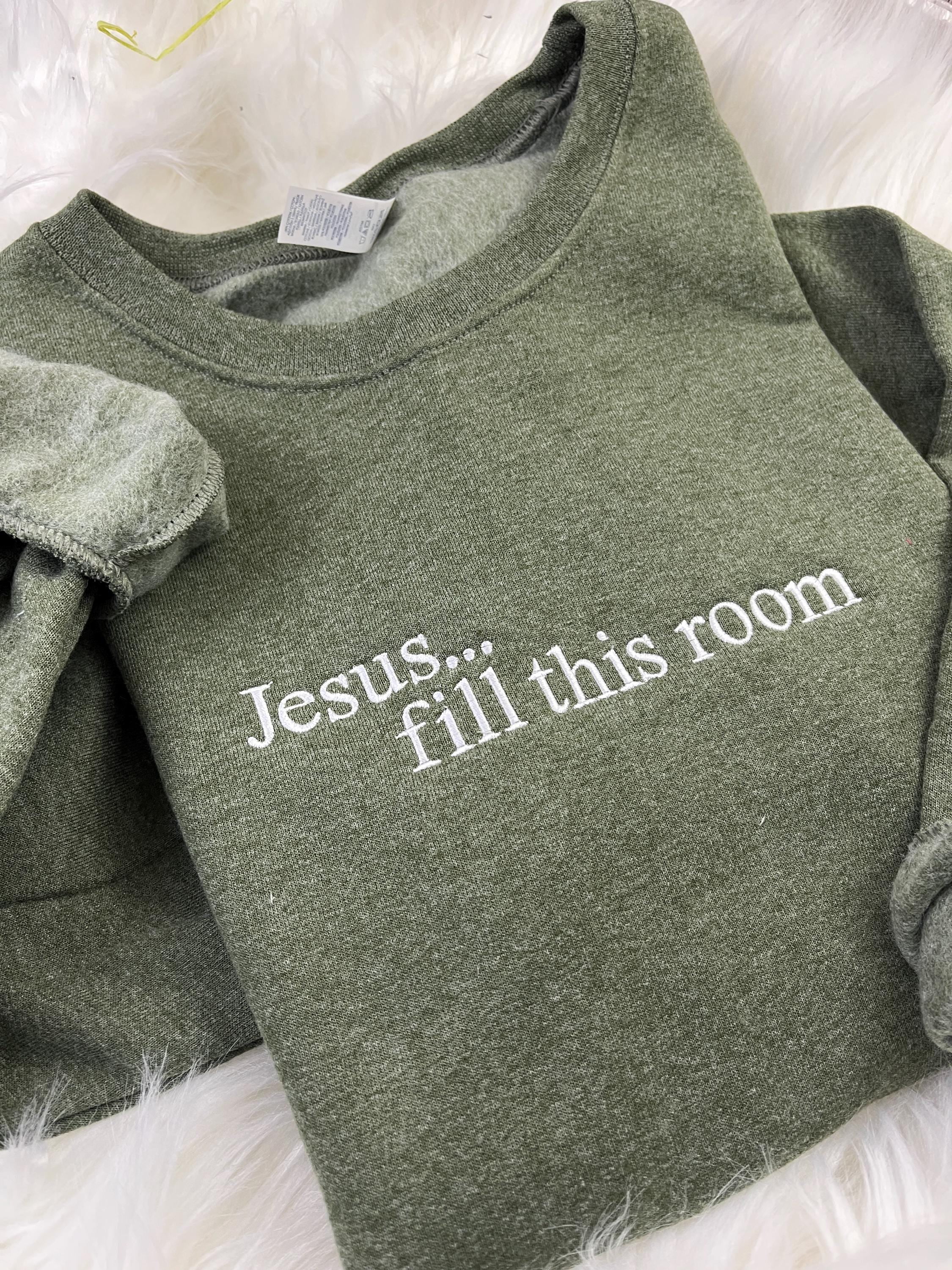 Embroidered “Jesus Fill This Room” Sweatshirt | Christian Faith ...