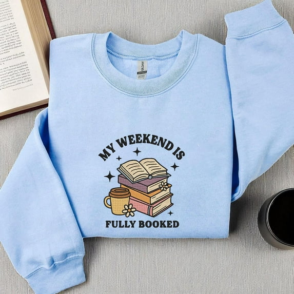 Embroidered My Weekend Is Fully Booked Sweatshirt, Book Lover Shirt ...