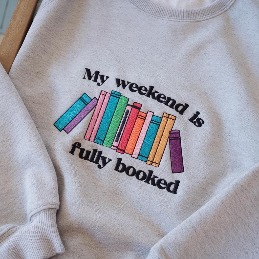 Embroidered "My Weekend is Fully Booked" Sweatshirt - Book Lover Gift ...