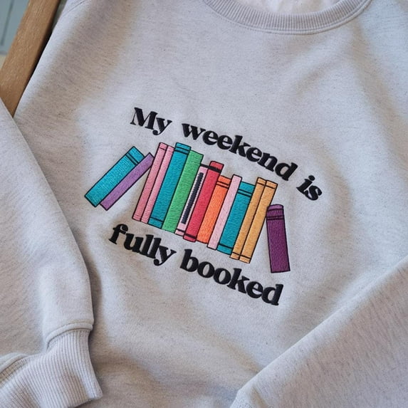 Embroidered "My Weekend is Fully Booked" Sweatshirt - Book Lover Gift ...