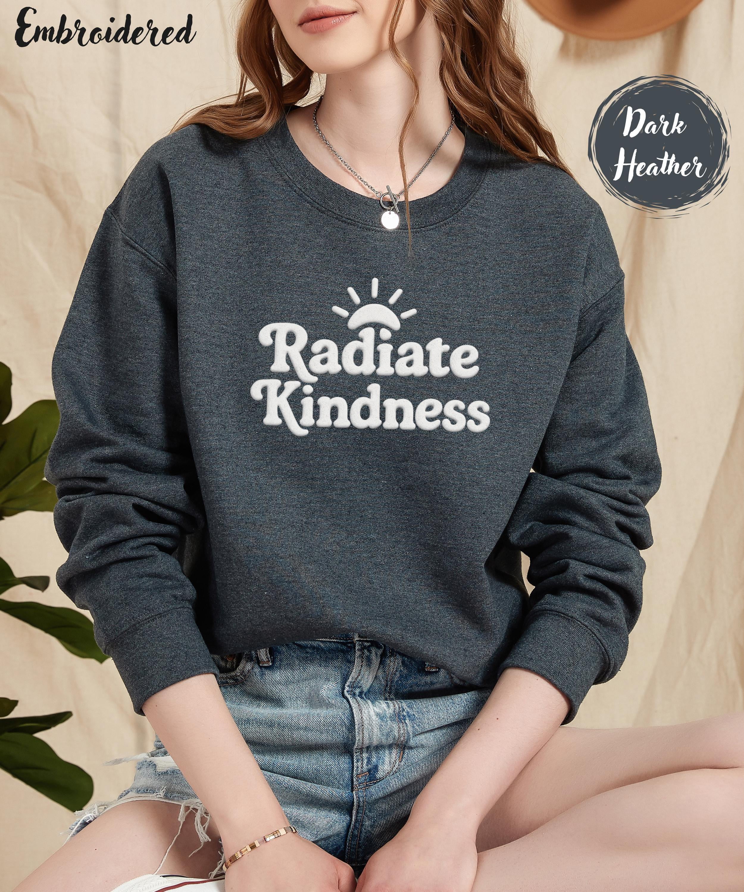 Embroidered Radiate Kindness Trendy Sweatshirt Cozy Mental Health ...