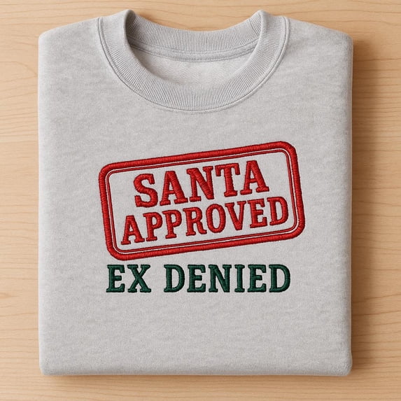 Embroidered Santa Approved Ex Denied Sweatshirt, Funny Breakup ...