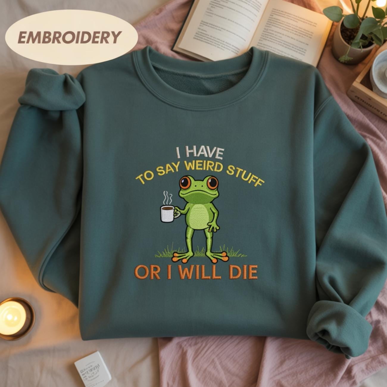 Embroidered Shirt I Have To Say Weird Stuff Or I Will Die Shirt, Funny ...
