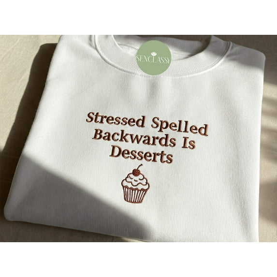 Embroidered Stressed Backwards Is Desserts Sweatshirt, Minimalist Baker ...