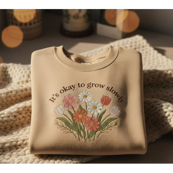 Embroidered Sweatshirt It’s Okay to Grow Slowly Flower Garden Cozy Self ...