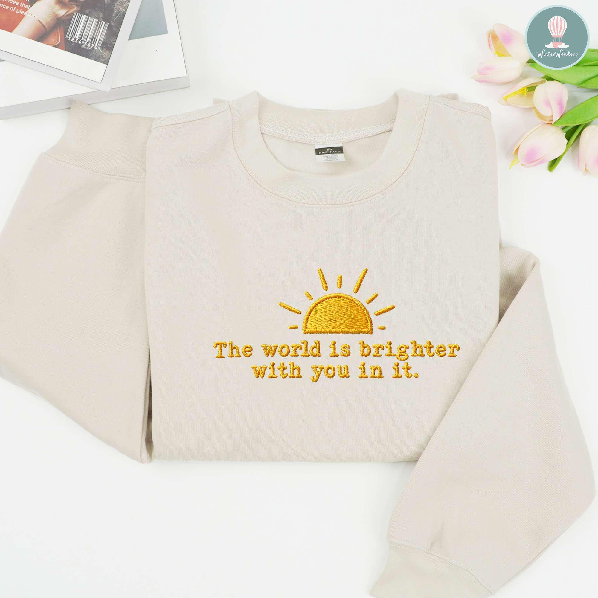 Embroidered The World Is Brighter With You In It Sweatshirt, Positive ...