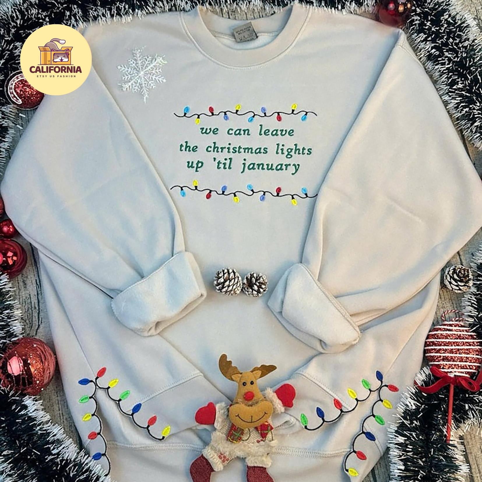 Embroidered We Can Leave The Christmas Lights Up 'Til January ...