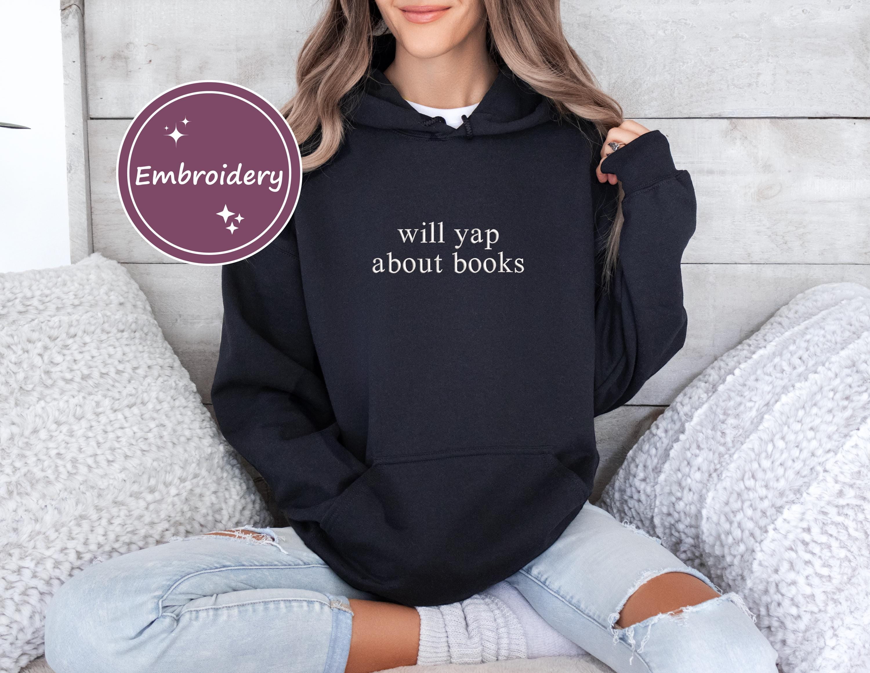 Embroidered Will Yap About Books Hoodie,Reader Gift,Funny Embroidered ...
