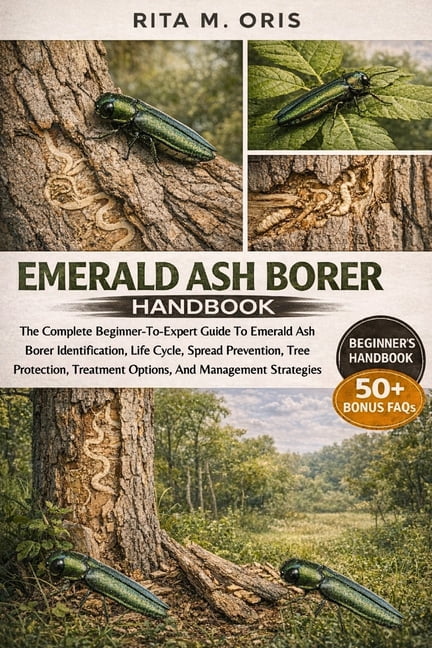 Emerald Ash Borer Handbook: The Complete Beginner-To-Expert Guide To ...