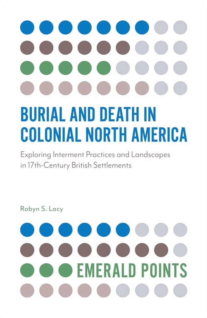 Emerald Points Burial and Death in Colonial North America: Exploring ...