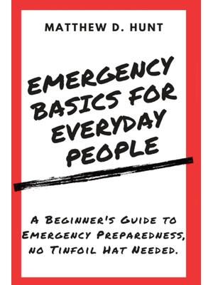 Emergency Basics For Everyday People : A Beginner's Guide to Emergency ...