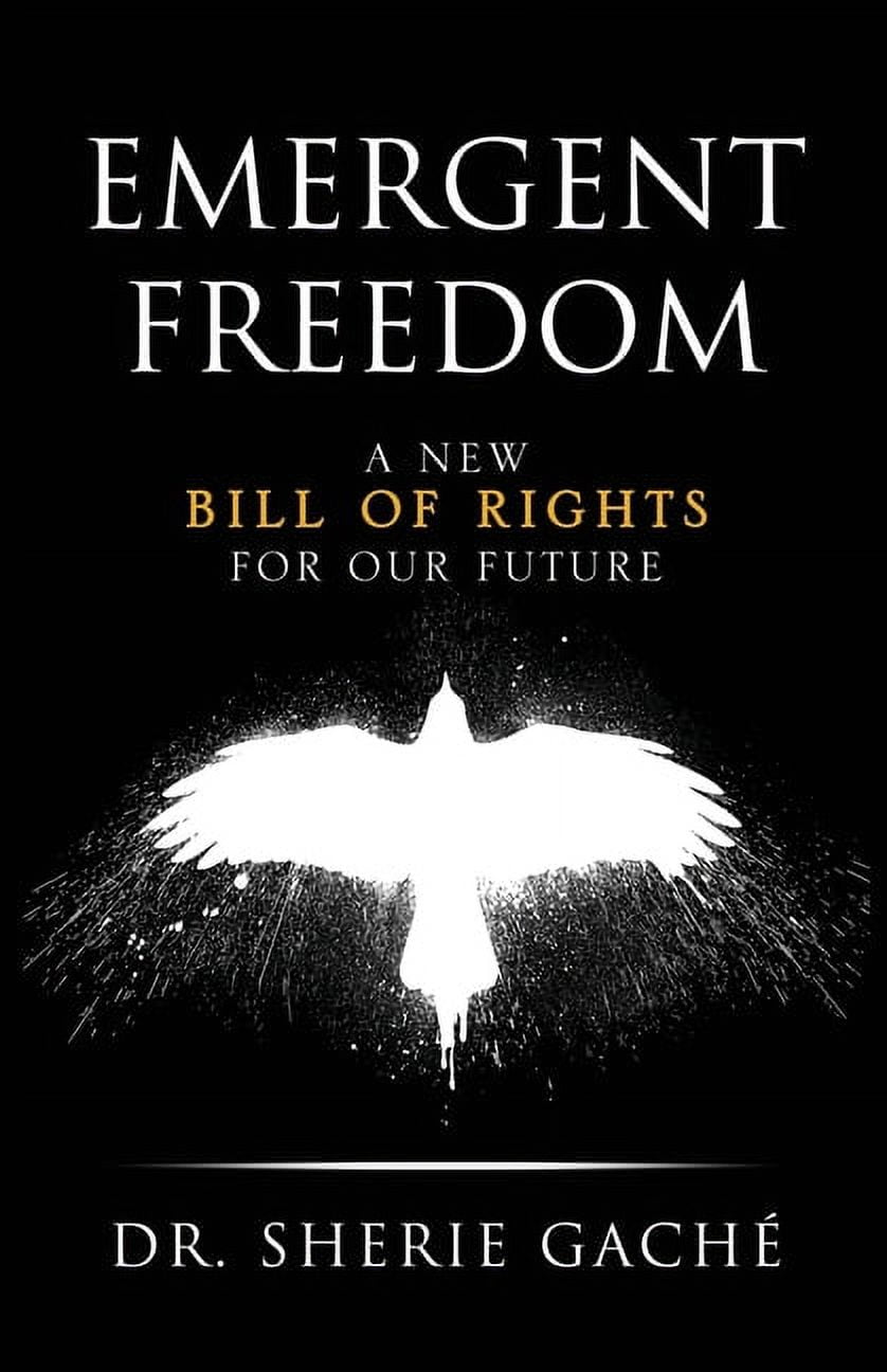 Emergent Freedom: A New Bill Of Rights For Our Future -- Sherie Gaché ...