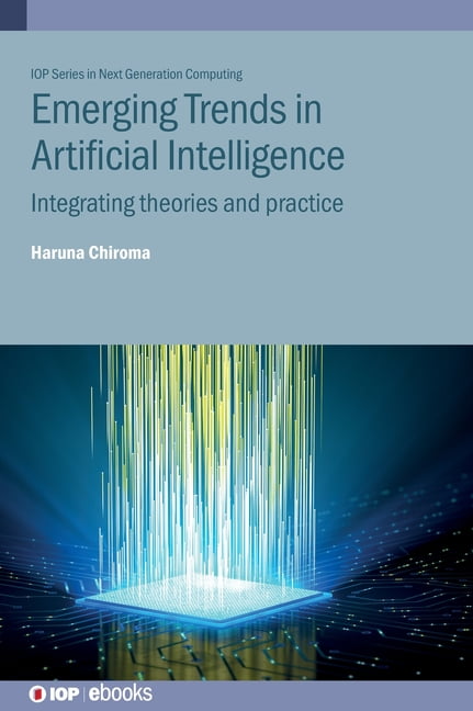 Emerging Trends in Artificial Intelligence: Integrating theories and practice, (Hardcover ...