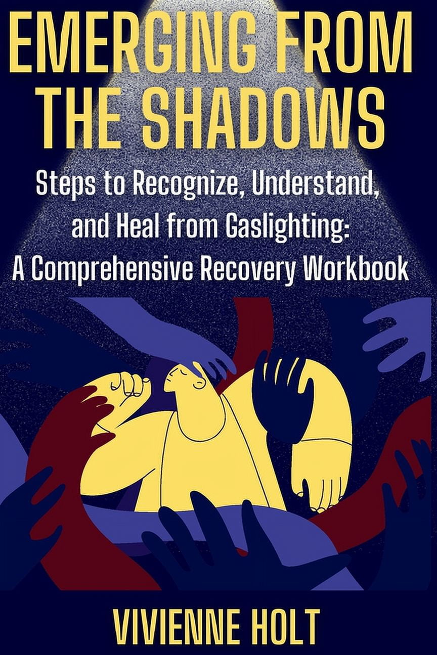Emerging from the Shadows: Steps to Recognize, Understand, and Heal ...