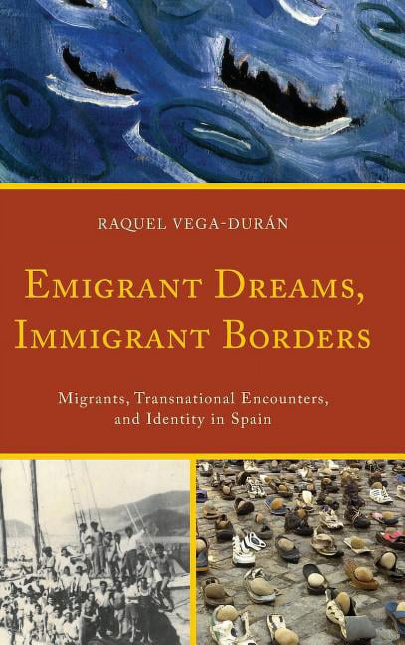 Emigrant Dreams, Immigrant Borders: Migrants, Transnational Encounters ...
