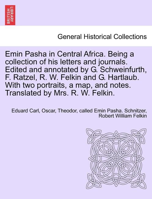 Emin Pasha in Central Africa. Being a collection of his letters and ...