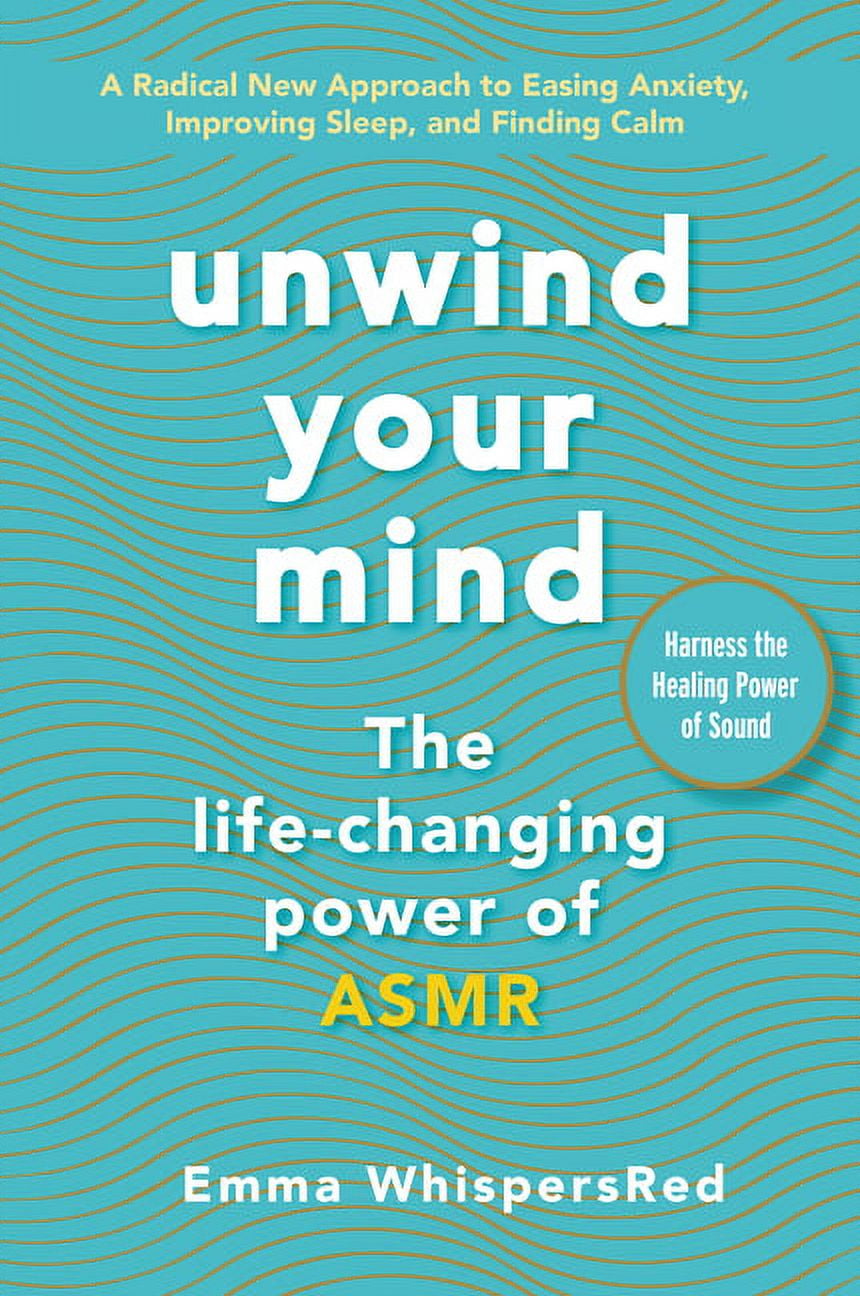 Emma Whispersred Asmr Unwind Your Mind: The Life-Changing Power of Asmr ...