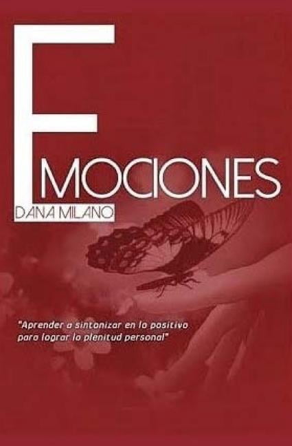 Emociones: Aprender a sintonizar en lo positivo para lograr la plenitud ...
