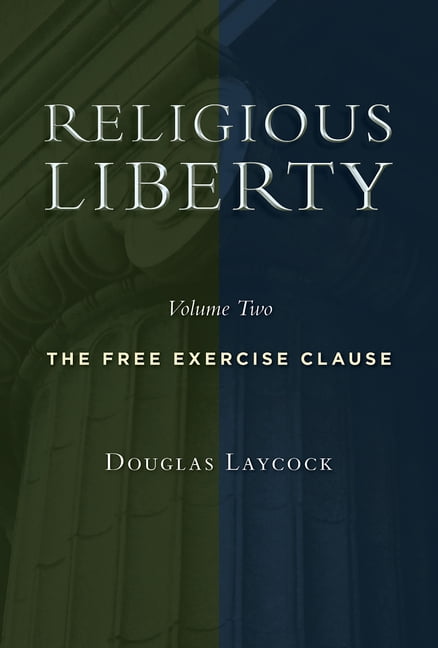 Emory University Studies in Law and Religion (EUSLR): Religious Liberty, Volume 2 : The Free ...