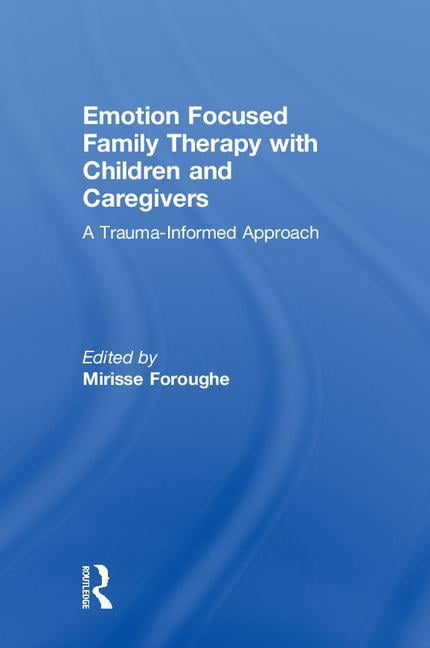 Emotion Focused Family Therapy with Children and Caregivers: A Trauma ...
