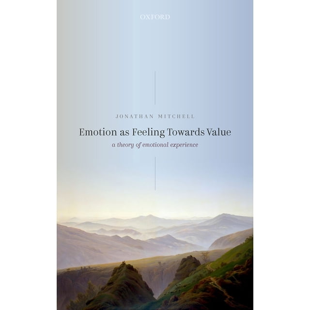 Emotion as Feeling Towards Value: A Theory of Emotional Experience ...