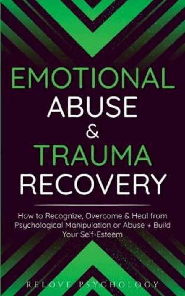 Emotional Abuse & Trauma Recovery: How to Recognize, Overcome & Heal ...