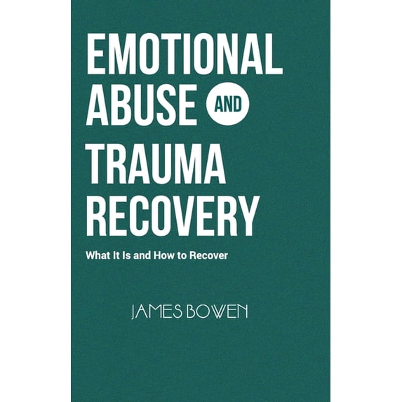 Emotional Abuse and Trauma Recovery: What It Is and How to Recover ...