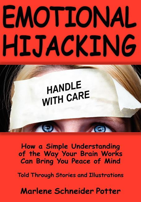 Emotional Hijacking : How a Simple Understanding of the Way Your Brain ...