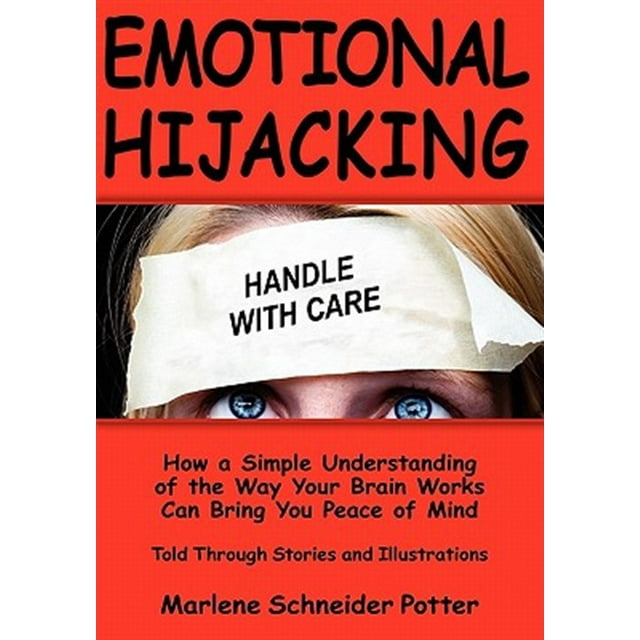 Emotional Hijacking : How a Simple Understanding of the Way Your Brain ...