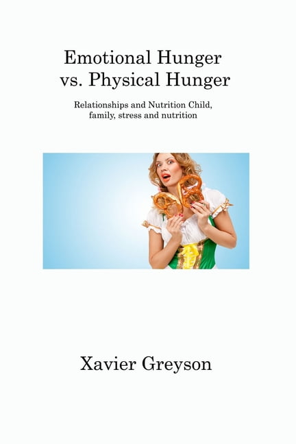Emotional Hunger vs. Physical Hunger: Relationships and Nutrition Child ...