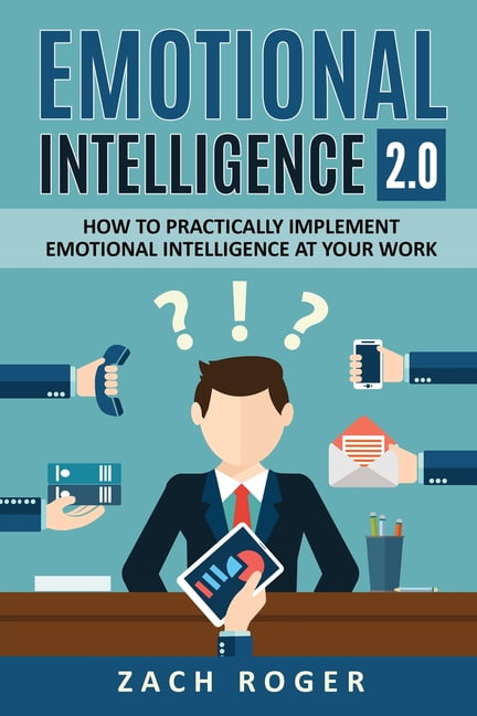 Emotional Intelligence 2.0: How to Practically Implement Emotional ...