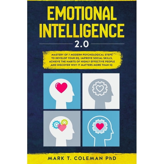 Emotional Intelligence 2.0 : Mastery of 7 Modern Psychological Steps to Develop Your EQ, Improve ...